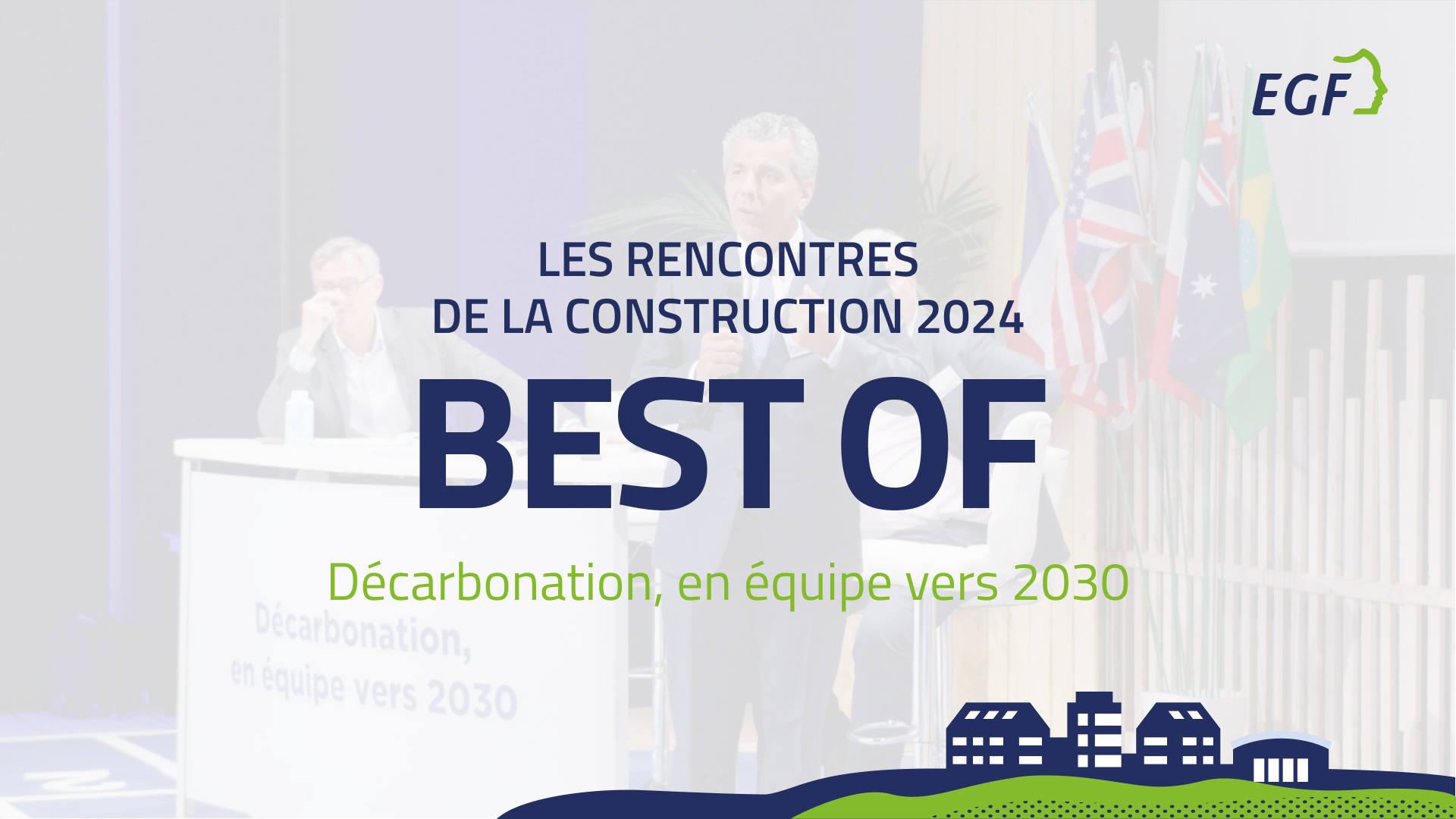 Rencontres de la construction 2024 : le best of ! - EGF